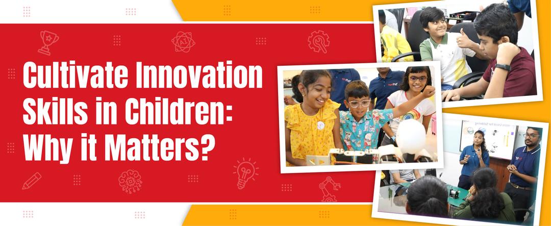 Cultivate Innovation Skills in Children